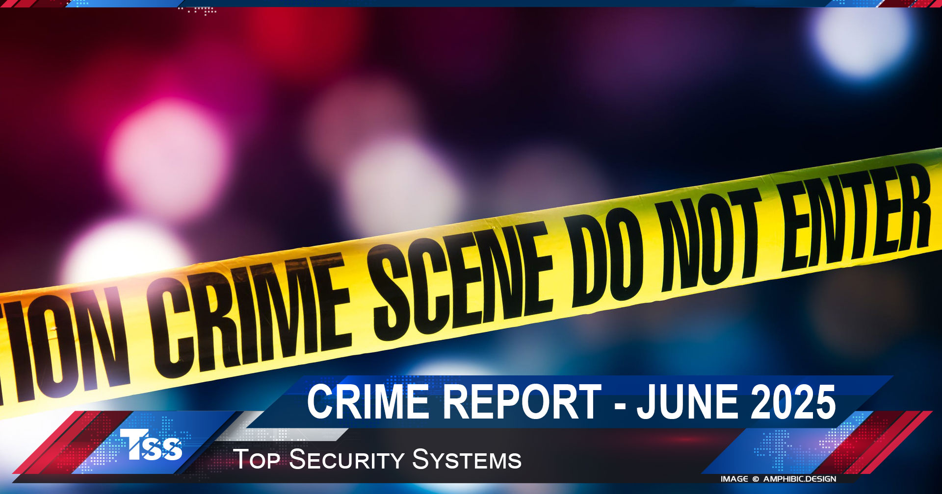 TSS Crime Report: June 2025 • Top Security Systems